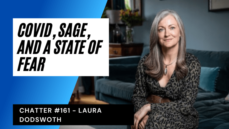 Chatter #161 – Laura Dodsworth on Covid, SAGE, and A State Of Fear ...